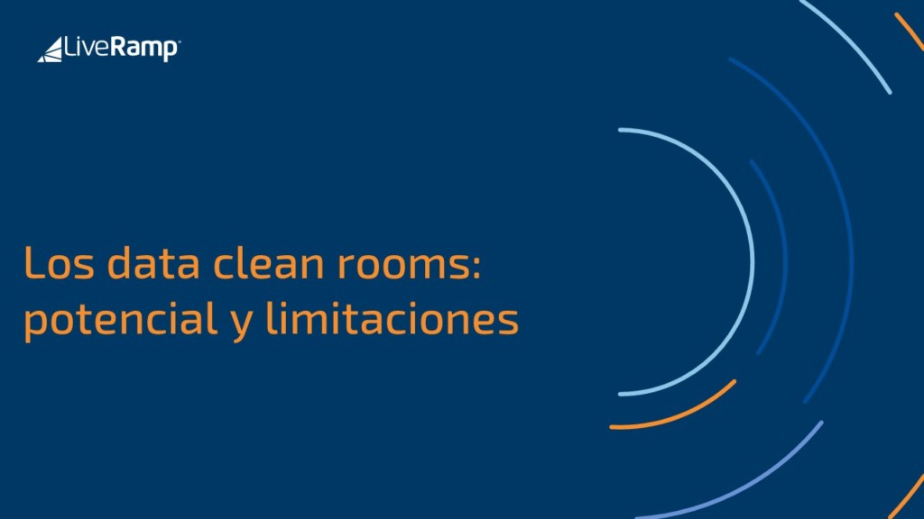 Los data clean rooms: potencial y limitaciones | LiveRamp